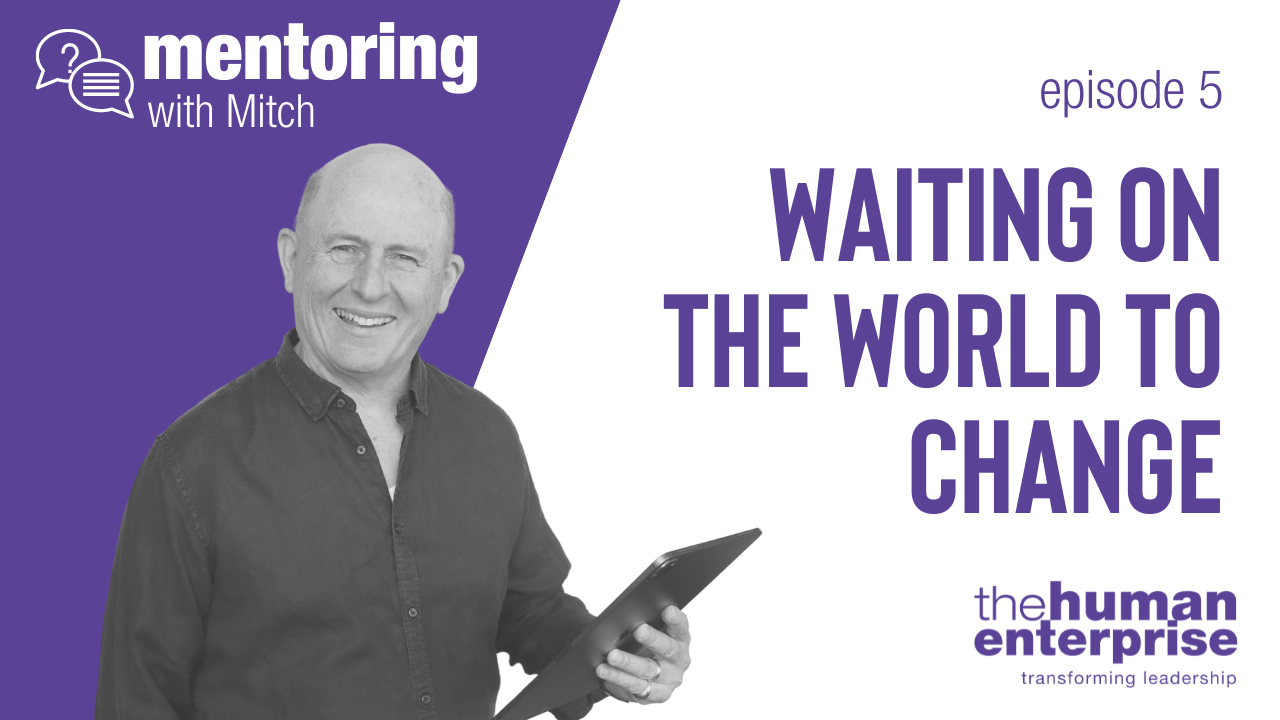 Mentoring with Mitch - Episode 5: Waiting on the World to Change - the ...